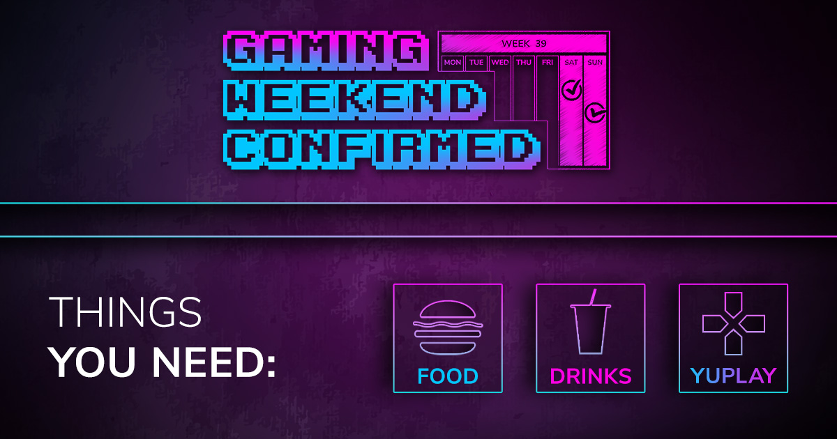 Gaming Weekend Confirmed